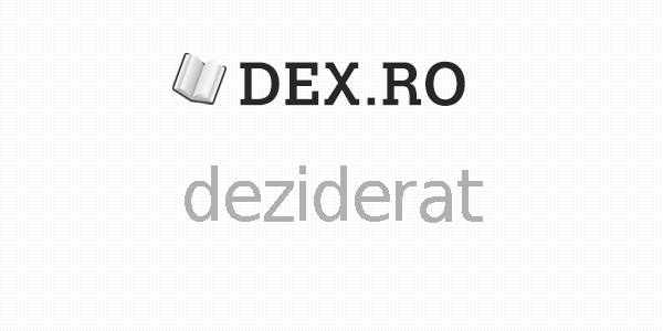 Dex deziderat, deziderat, definiţie deziderat, dex.ro Mobile