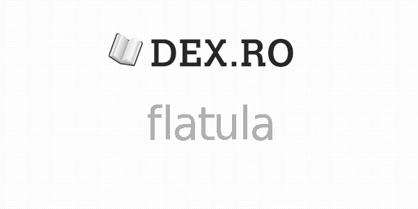 Dex flatula, flatula, definiţie flatula, dex.ro Mobile