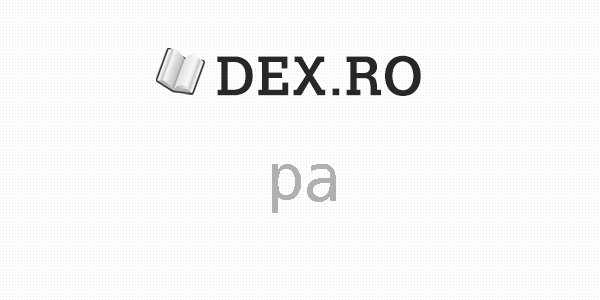 Dex pa, pa, definiţie pa, dex.ro Mobile