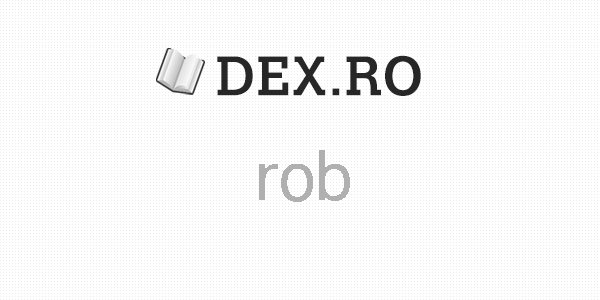 Dex rob, rob, definiţie rob, dex.ro Mobile