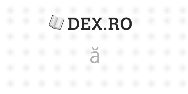 Dex ă, a, definiţie ă, dex.ro Mobile